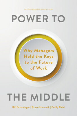 楽天ブックス: Power to the Middle: Why Managers Hold the Keys to the Future ...
