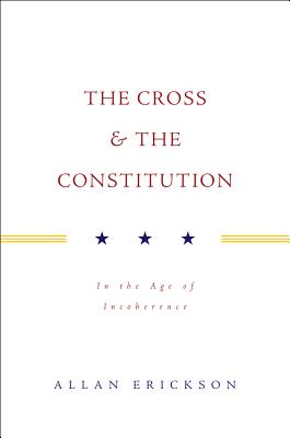 楽天ブックス: The Cross & the Constitution: In the Age of Incoherence - Allan ...