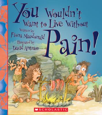 楽天ブックス: You Wouldn't Want to Live Without Pain! (You Wouldn't Want to ...
