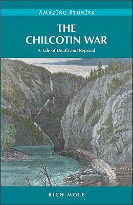 楽天ブックス: The Chilcotin War: A Tale of Death and Reprisal - Rich Mole ...
