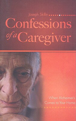 楽天ブックス: Confessions of a Caregiver: When Alzheimer's Comes to Your Home ...