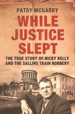 楽天ブックス: While Justice Slept: The True Story of Nicky Kelly & the ...