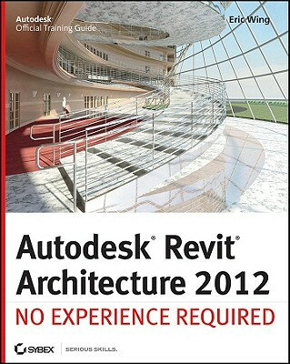 楽天ブックス: Autodesk Revit Architecture 2012: No Experience Required - Eric ...