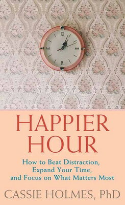 楽天ブックス: Happier Hour: How to Beat Distraction, Expand Your Time, and ...