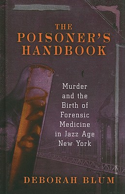 楽天ブックス: The Poisoner's Handbook: Murder and the Birth of Forensic ...