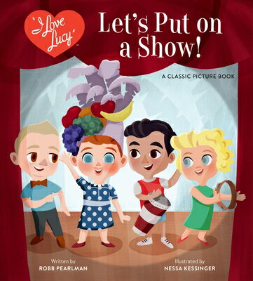 楽天ブックス: I Love Lucy: Let's Put on a Show!: A Classic Picture Book - Robb Pearlman ...