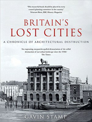 楽天ブックス: Britain's Lost Cities: A Chronicle of Architectural Destruction ...
