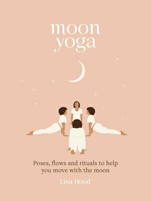 楽天ブックス: Moon Yoga: Poses, Flows and Rituals to Help You Move with the ...