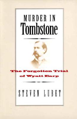 楽天ブックス: Murder in Tombstone: The Forgotten Trial of Wyatt Earp - Steven ...