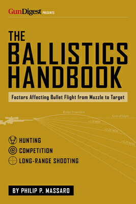 楽天ブックス: The Ballistics Handbook: Factors Affecting Bullet Flight from ...