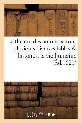楽天ブックス: Le Theatre Des Animaux, Auquel Sous Plusieurs Diverses Fables ...