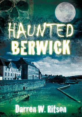 楽天ブックス: Haunted Berwick - Darren W. Ritson - 9780752455488 : 洋書