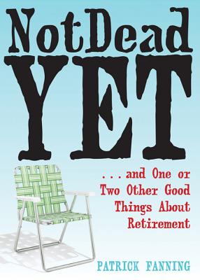 楽天ブックス: Not Dead Yet: And One or Two Other Good Things about Retirement ...