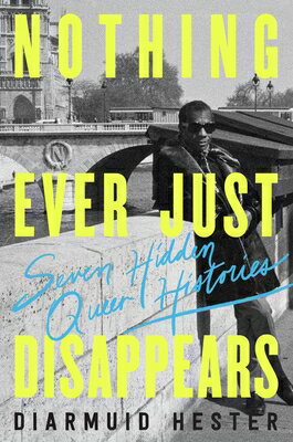 楽天ブックス: Nothing Ever Just Disappears: Seven Hidden Queer Histories ...