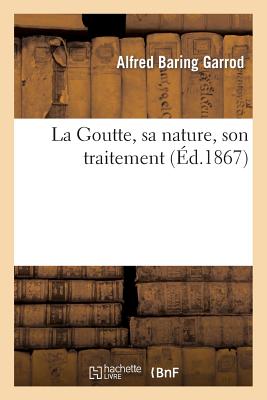 楽天ブックス: La Goutte, Sa Nature, Son Traitement - Alfred Baring Garrod ...