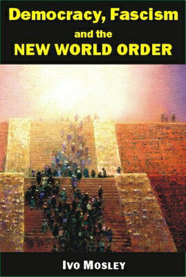 楽天ブックス: Democracy, Fascism and the New World Order - Ivo Mosley ...
