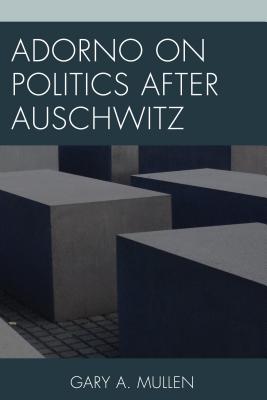 楽天ブックス: Adorno on Politics after Auschwitz - Gary A. Mullen ...