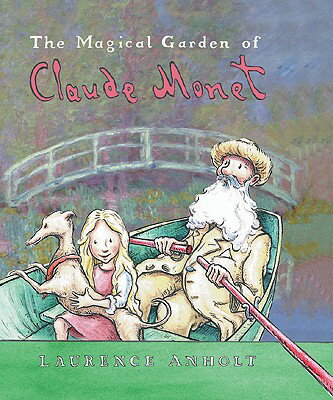 楽天ブックス: The Magical Garden of Claude Monet - Laurence Anholt ...