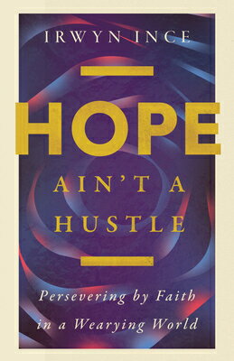 楽天ブックス: Hope Ain't a Hustle: Persevering by Faith in a Wearying World ...