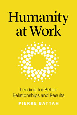 楽天ブックス: Humanity at Work: Leading for Better Relationships and Results ...