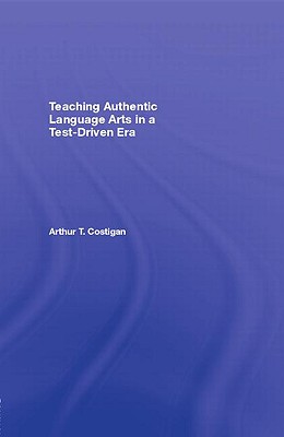 楽天ブックス: Teaching Authentic Language Arts in a Test-Driven Era - Arthur ...