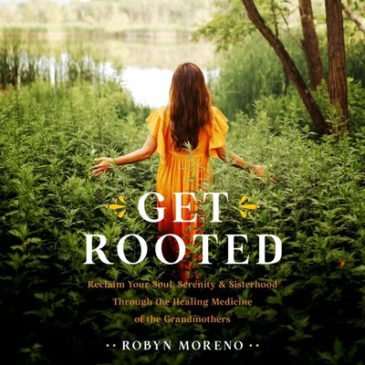 楽天ブックス: Get Rooted: Reclaim Your Soul, Serenity, and Sisterhood Through ...