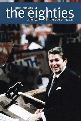 楽天ブックス: The Eighties: America in the Age of Reagan - John Ehrman ...