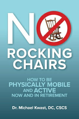 楽天ブックス: No Rocking Chairs: How to Be Physically Mobile and Active Now ...