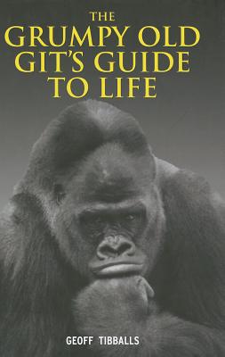 楽天ブックス: The Grumpy Old Git's Guide to Life - Geoff Tibballs ...