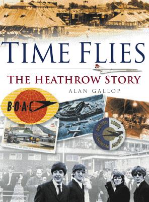 楽天ブックス: Time Flies: The Heathrow Story - Alan Gallop - 9780752465838 : 洋書