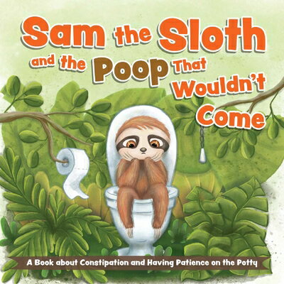 楽天ブックス: Sam the Sloth and the Poop That Wouldn't Come: A Book about ...