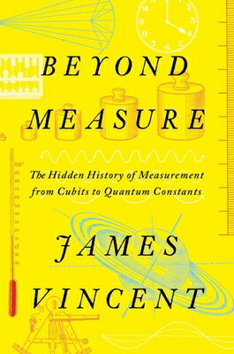 楽天ブックス: Beyond Measure: The Hidden History of Measurement from Cubits ...