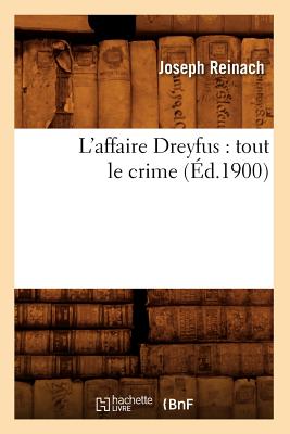 楽天ブックス: L'Affaire Dreyfus: Tout Le Crime (d.1900) - Joseph Reinach ...