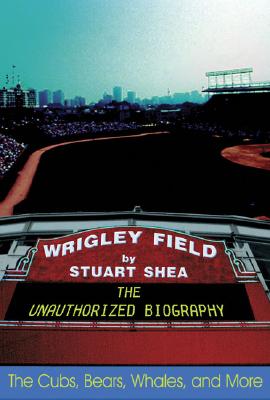 楽天ブックス: Wrigley Field: The Unauthorized Biography - Stuart Shea ...
