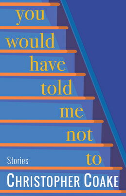 楽天ブックス: You Would Have Told Me Not to: Stories - Christopher Coake ...