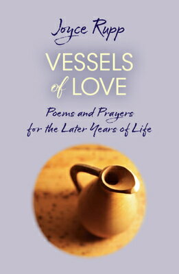楽天ブックス: Vessels of Love: Prayers and Poems for the Later Years of Life ...