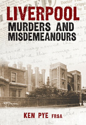 楽天ブックス: Liverpool Murders and Misdemeanours - Ken Pye - 9781445695938 : 洋書