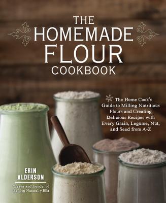楽天ブックス: The Homemade Flour Cookbook: The Home Cook's Guide to Milling ...
