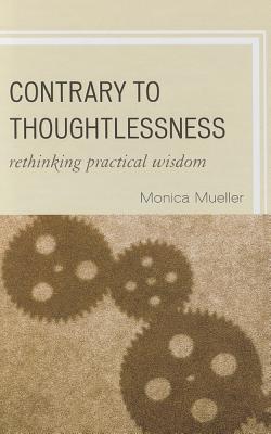 楽天ブックス: Contrary to Thoughtlessness: Rethinking Practical Wisdom ...