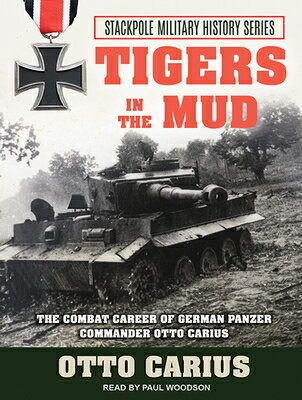 楽天ブックス: Tigers in the Mud: The Combat Career of German Panzer Commander Otto Carius - Otto ...