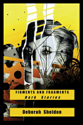 楽天ブックス: Figments and Fragments: Dark Stories - Deborah Sheldon ...