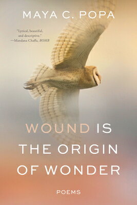 楽天ブックス: Wound Is the Origin of Wonder: Poems - Maya C. Popa ...