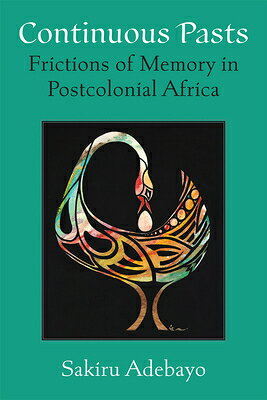 楽天ブックス: Continuous Pasts: Frictions of Memory in Postcolonial Africa ...