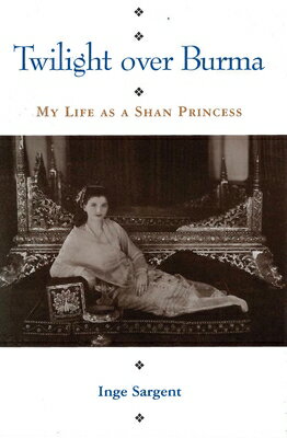 楽天ブックス: Twilight Over Burma: My Life as a Shan Princess - Inge Sargent ...