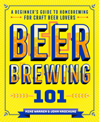 楽天ブックス: Beer Brewing 101: A Beginner's Guide to Homebrewing for Craft ...