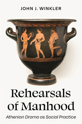 楽天ブックス: Rehearsals of Manhood: Athenian Drama as Social Practice - Kirk ...