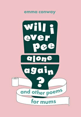 楽天ブックス: Will I Ever Pee Alone Again?: Poems for Mums - Emma Conway ...