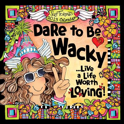 楽天ブックス: 2013 Dare to Be Wacky: Life a Life Worth Living - Suzy Toronto ...