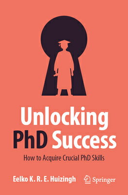 楽天ブックス: Unlocking PhD Success: How to Acquire Crucial PhD Skills - Eelko K. R. E. Huizingh ...
