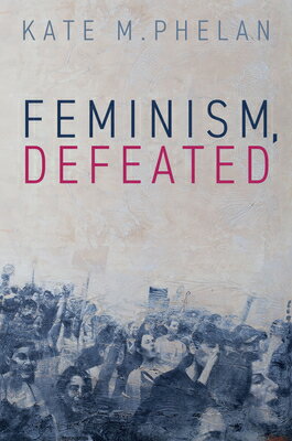 楽天ブックス: Feminism, Defeated - Kate M. Phelan - 9781509566563 : 洋書